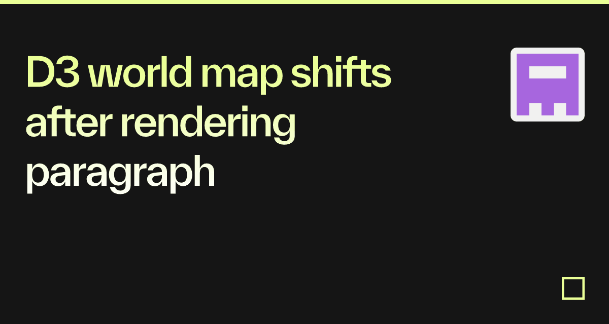 D3 world map shifts after rendering paragraph - Codesandbox