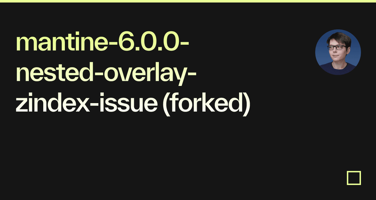 Mantine 600 Nested Overlay Zindex Issue Forked Codesandbox 9894