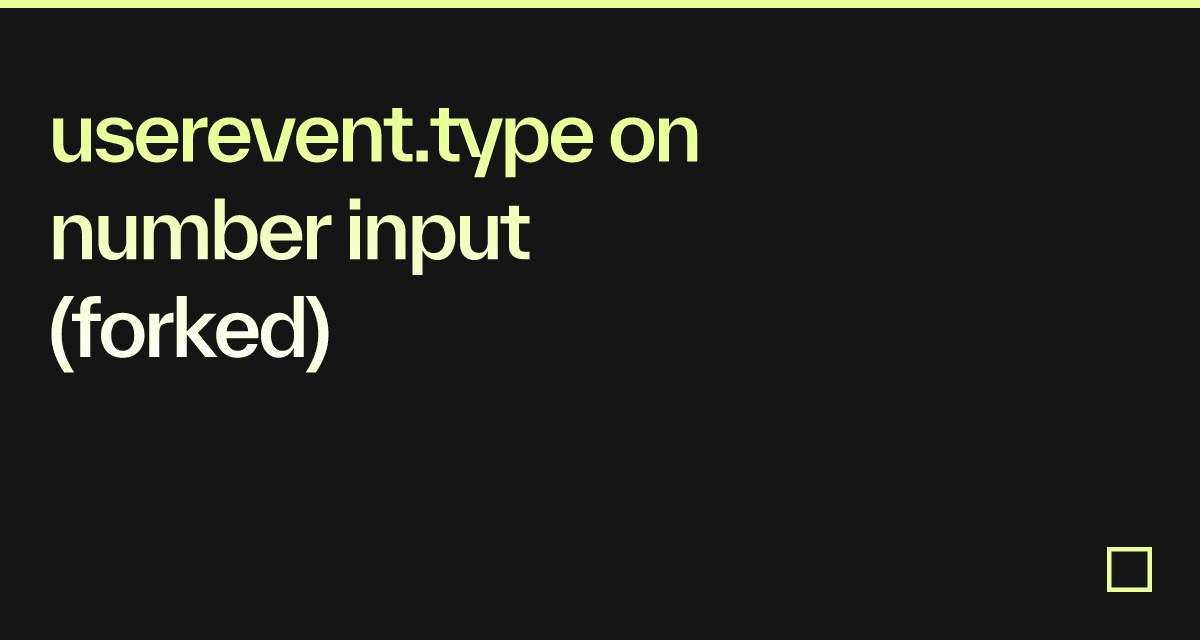 userevent.type on number input (forked) - Codesandbox