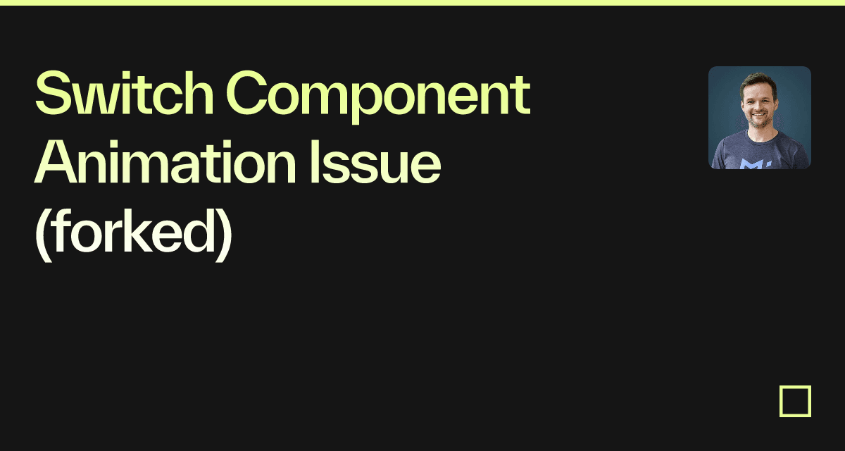 Switch Component Animation Issue (forked) - Codesandbox Switch Component Animation Issue (forked) - Codesandbox