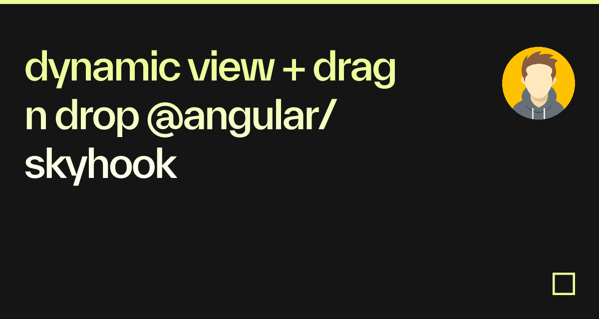 dynamic view + drag n drop @angular/skyhook - Codesandbox