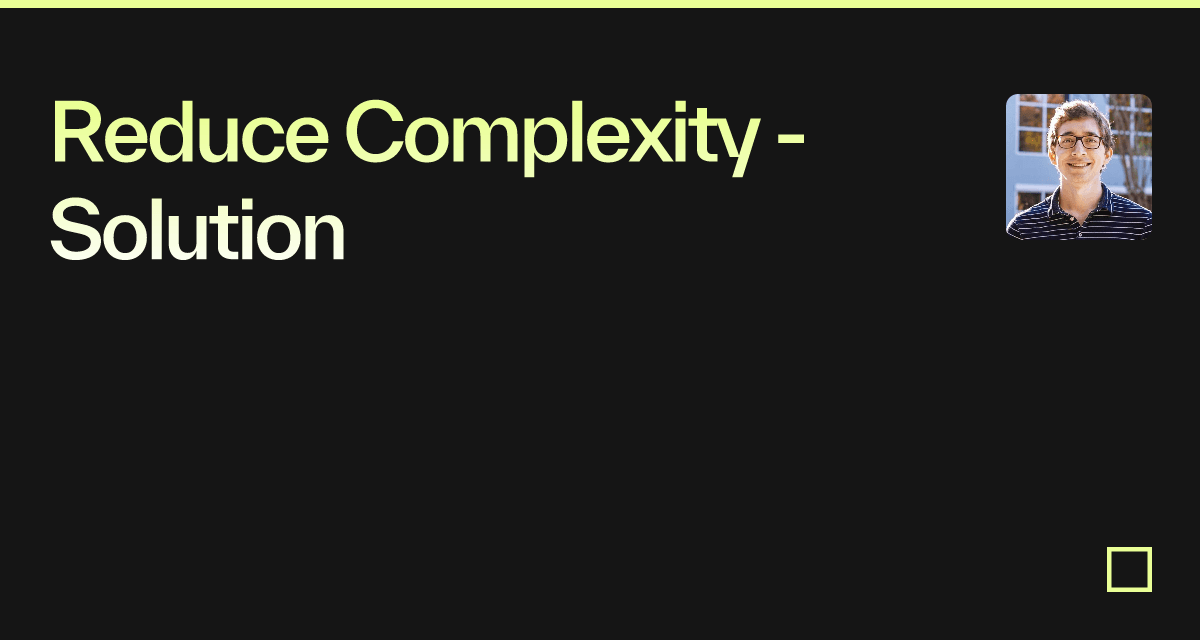 Reduce Complexity - Solution - Codesandbox