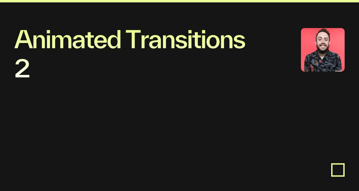 Animated Transitions - 2 - Codesandbox