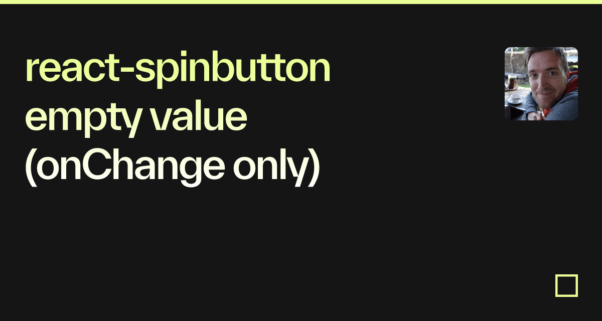 react-spinbutton empty value (onChange only) - Codesandbox react-spinbutton empty value (onChange only) - Codesandbox