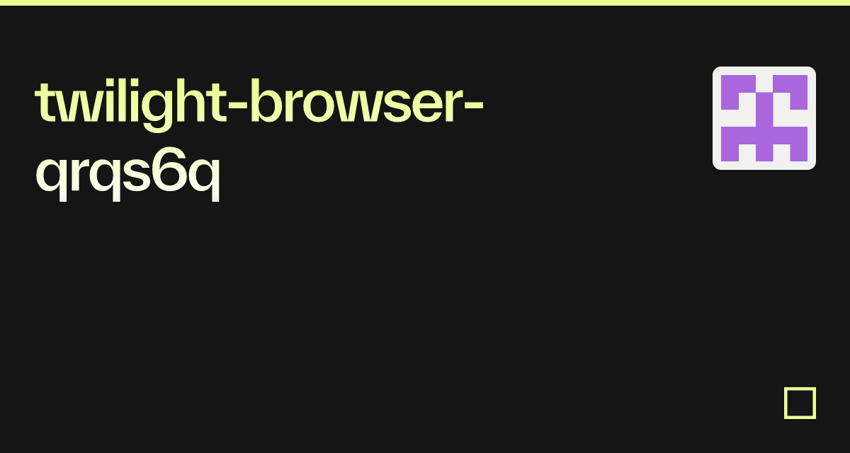 twilight-browser-qrqs6q - Codesandbox