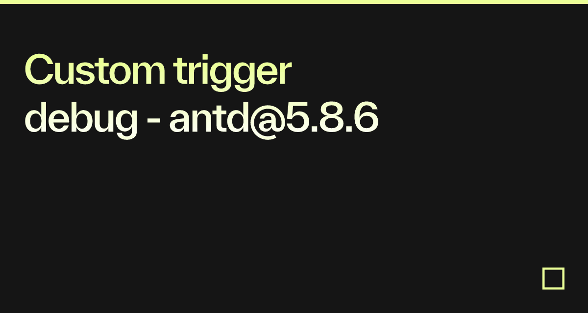 Custom trigger debug - antd@5.8.6 - Codesandbox