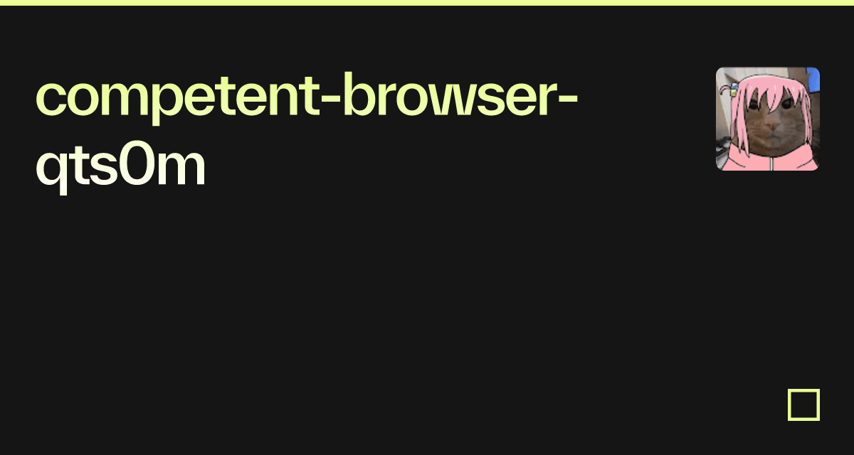 competent-browser-qts0m - Codesandbox