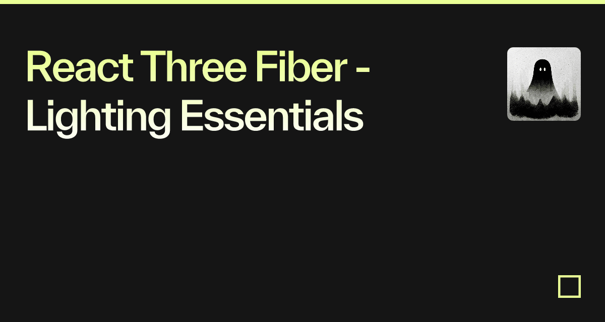 React Three Fiber - Lighting Essentials - Codesandbox
