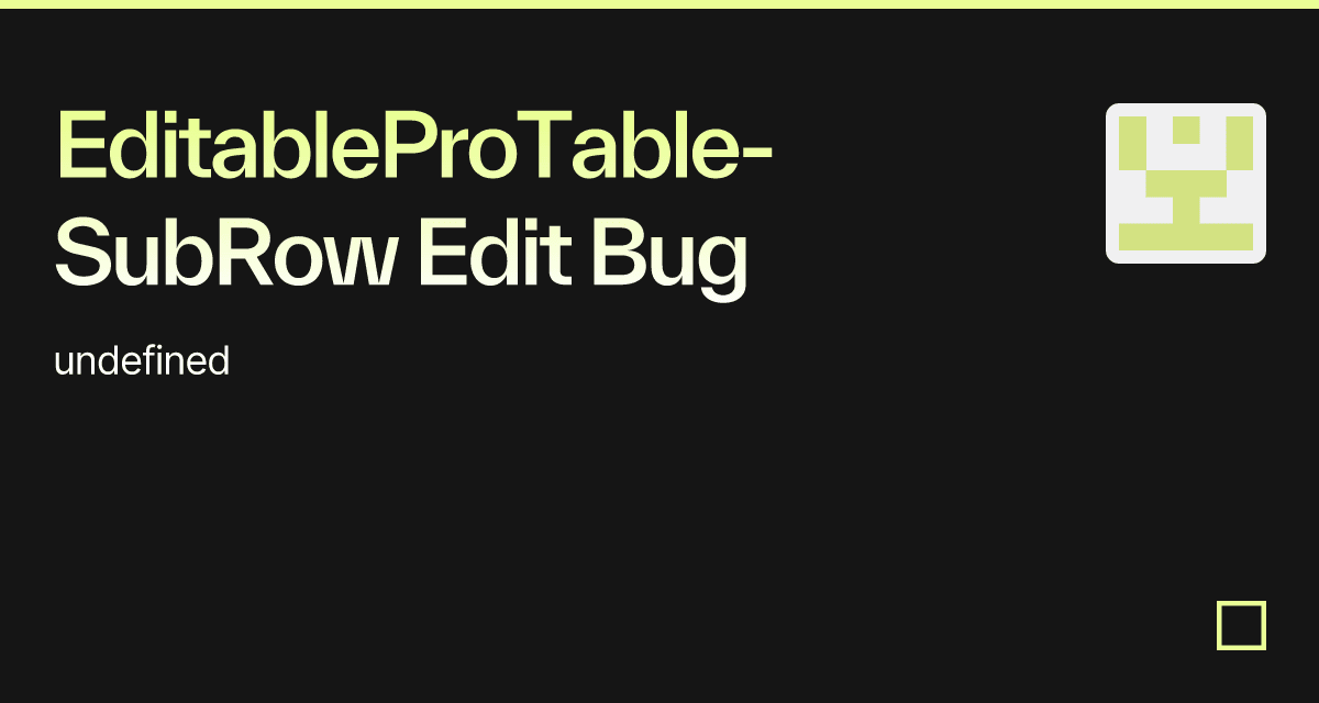EditableProTable-SubRow Edit Bug - Codesandbox