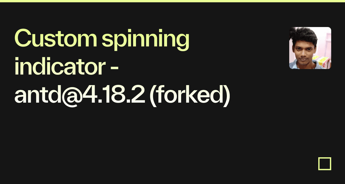 Custom spinning indicator - antd@4.18.2 (forked) - Codesandbox