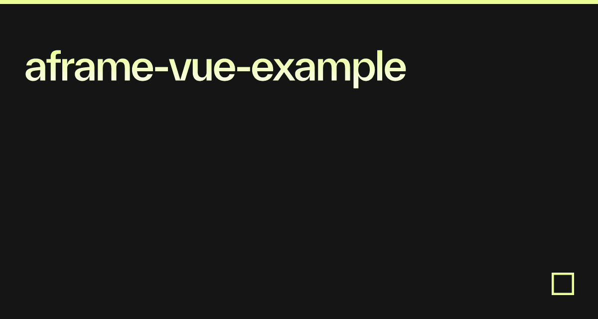 aframe-vue-example - Codesandbox