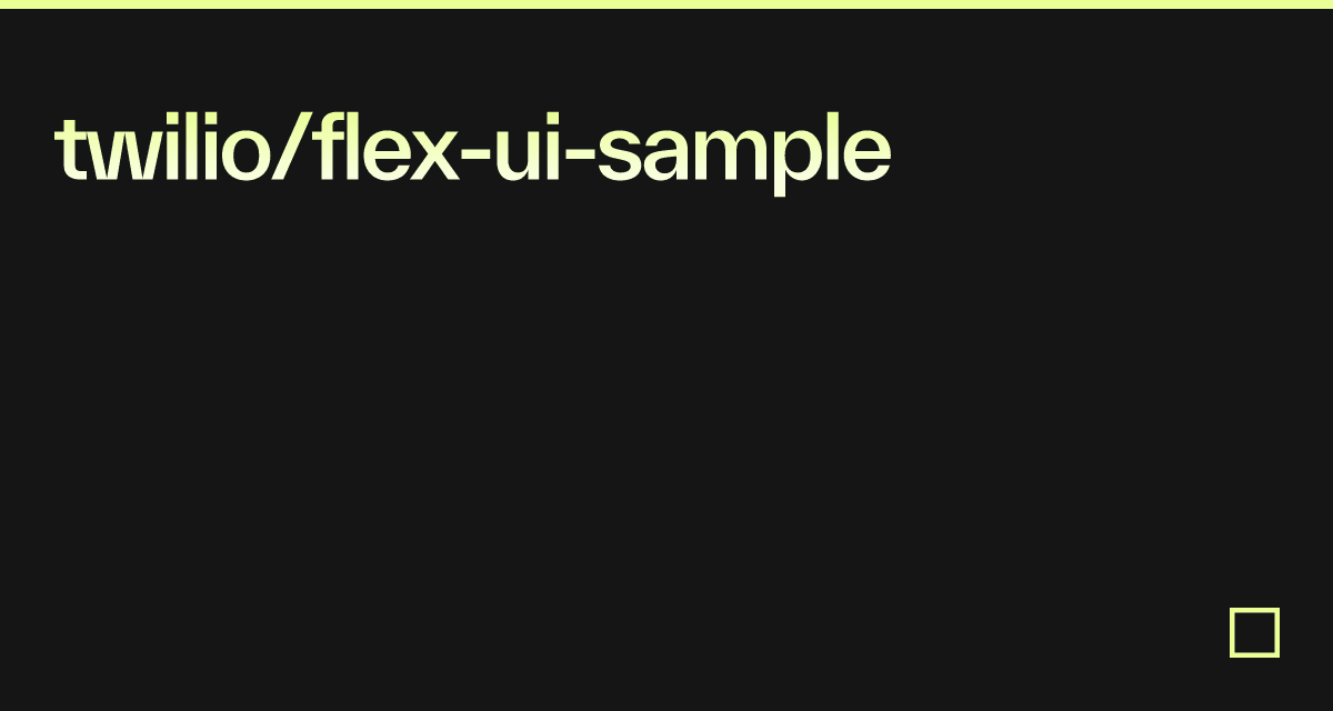 twilio/flex-ui-sample - Codesandbox