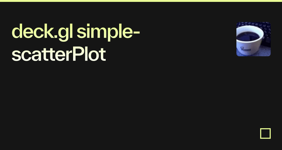 deck.gl simple-scatterPlot - Codesandbox