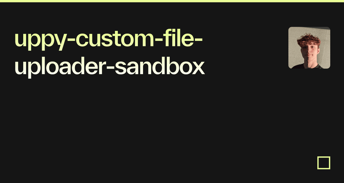 Uppy Custom File Uploader Sandbox Codesandbox