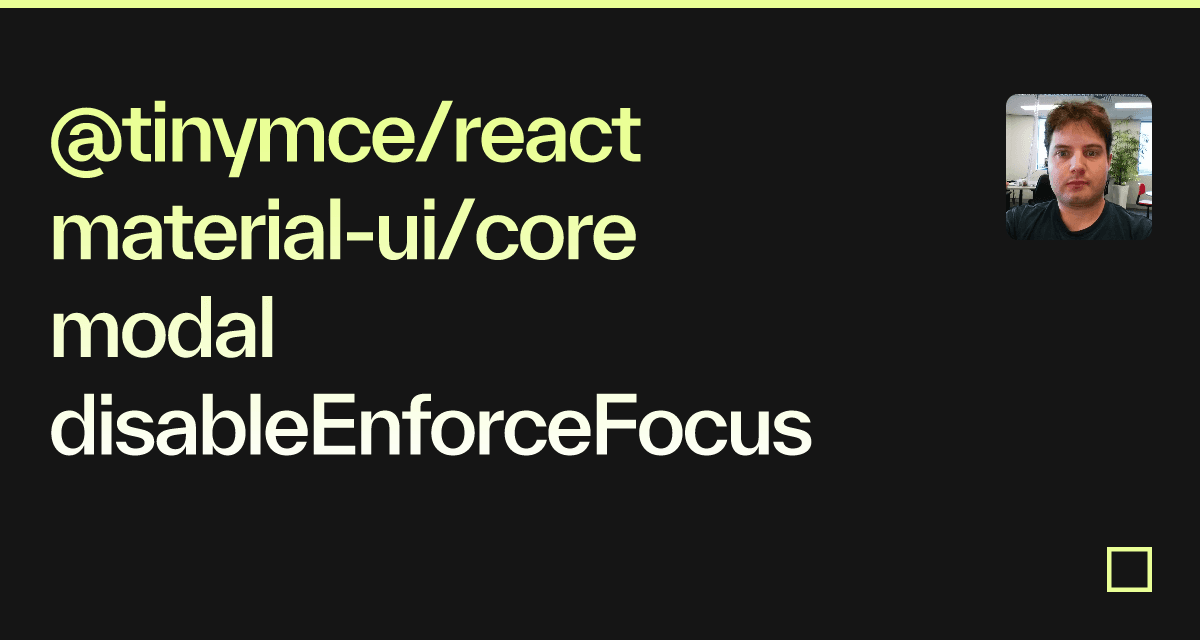 @tinymce/react material-ui/core modal disableEnforceFocus - Codesandbox
