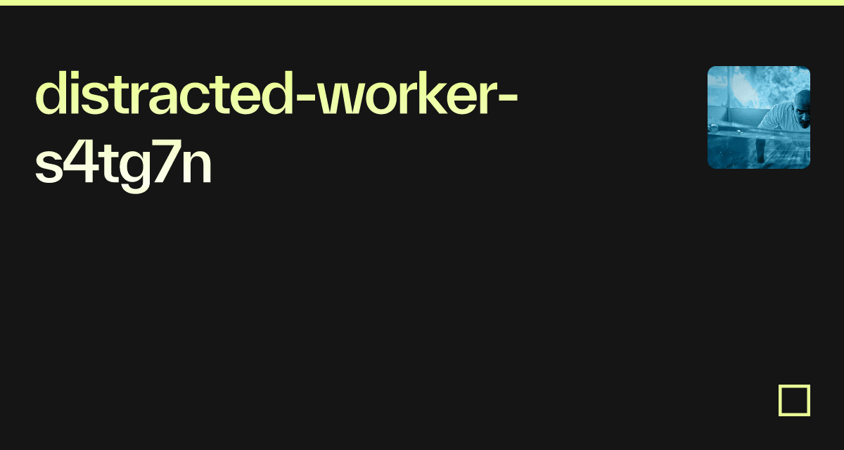 distracted-worker-s4tg7n - Codesandbox
