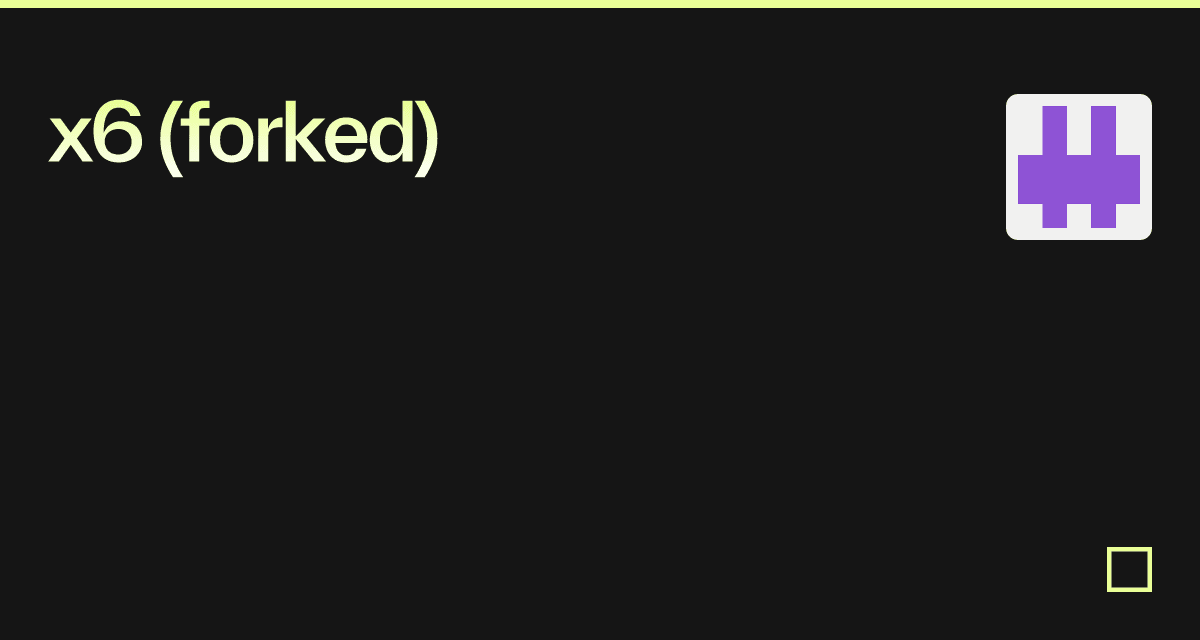 x6 (forked) - Codesandbox