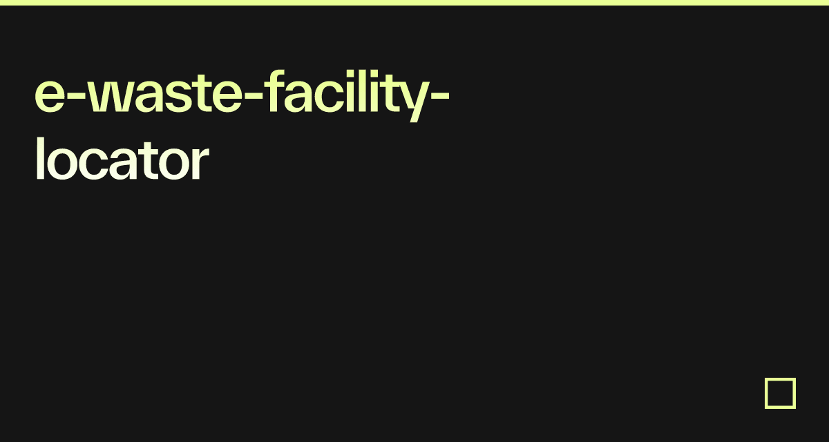 e-waste-facility-locator - Codesandbox