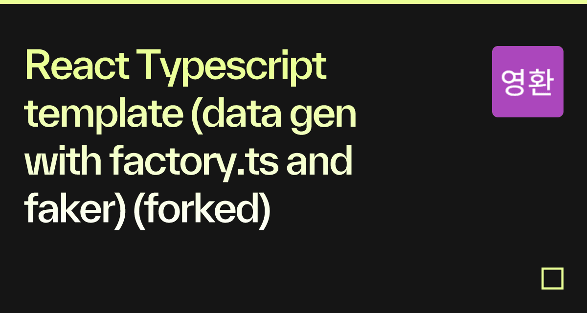React Typescript template (data gen with factory.ts and faker) (forked ...