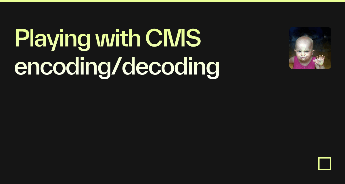 Playing with CMS encoding/decoding - Codesandbox Playing with CMS encoding/decoding - Codesandbox