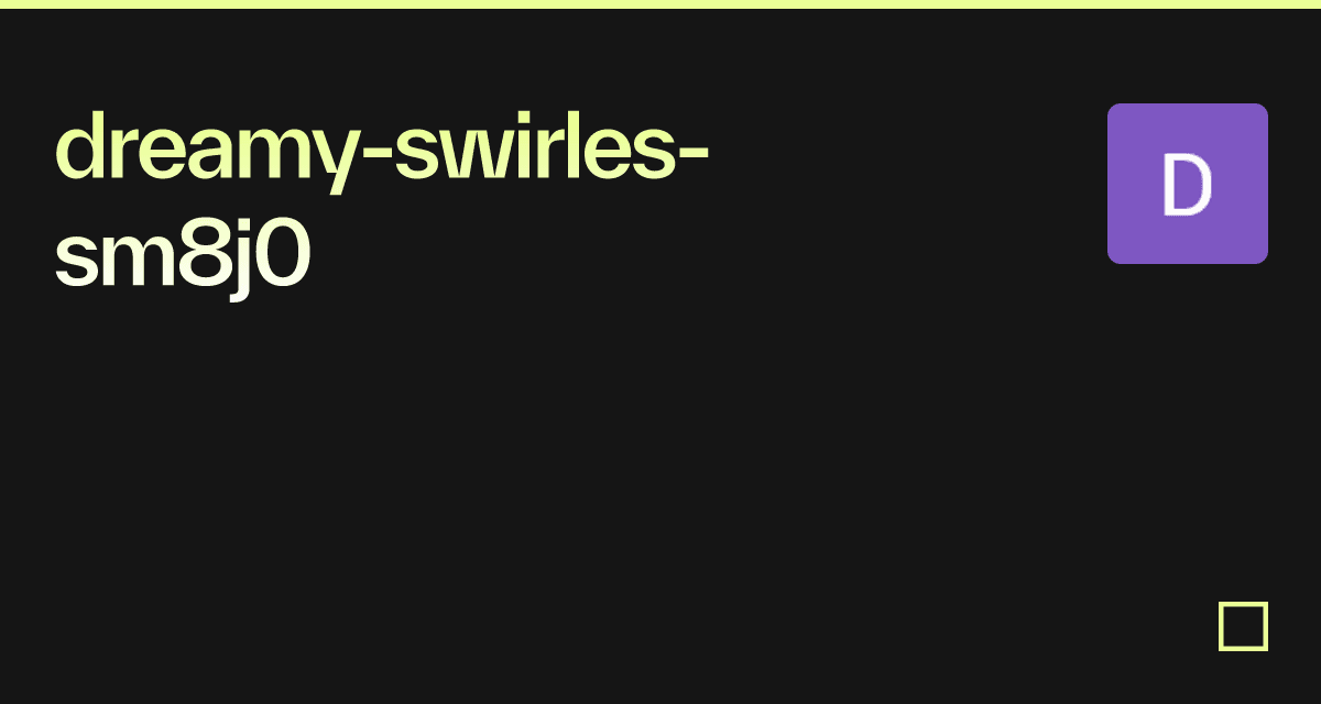 dreamy-swirles-sm8j0 - Codesandbox