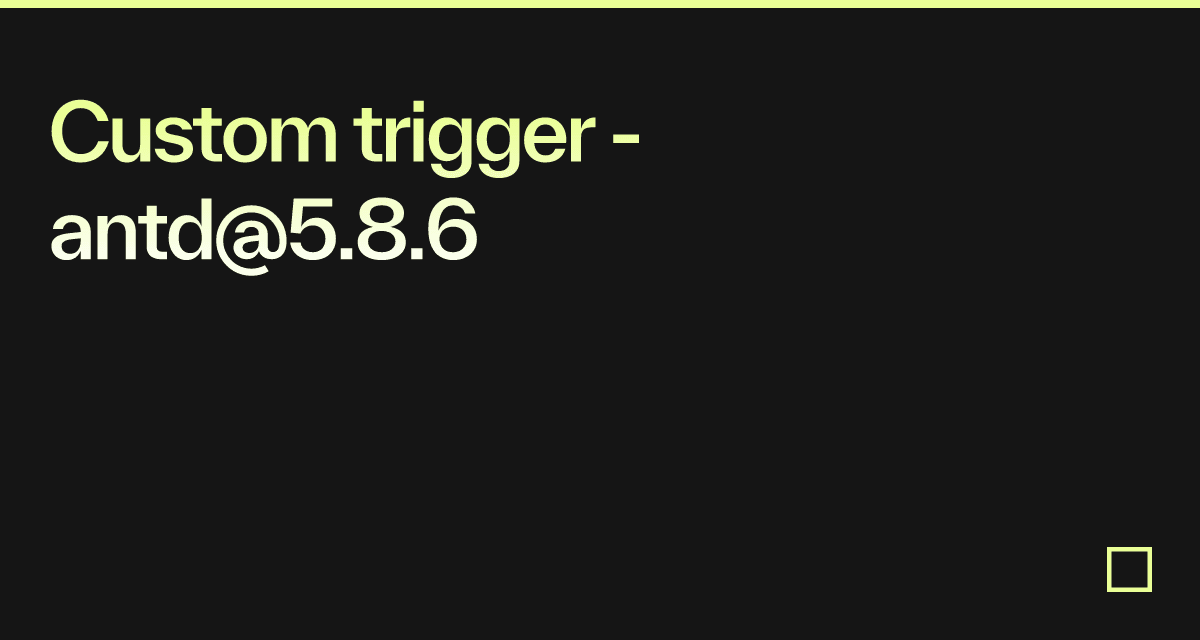 Custom trigger - antd@5.8.6 - Codesandbox