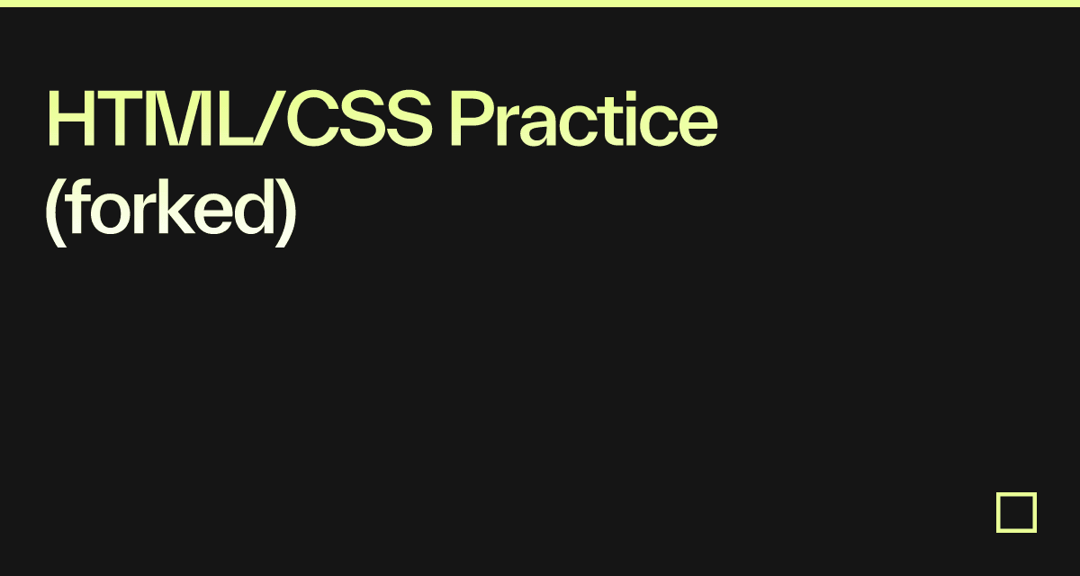 HTML/CSS Practice (forked) - Codesandbox