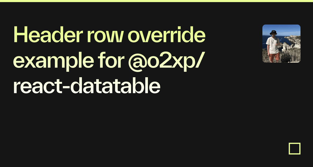 Header Row Override Example For O2xpreact Datatable Codesandbox