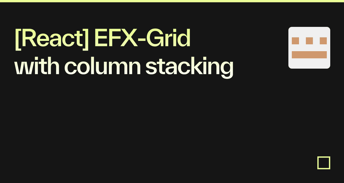 [react] Efx Grid With Column Stacking Codesandbox