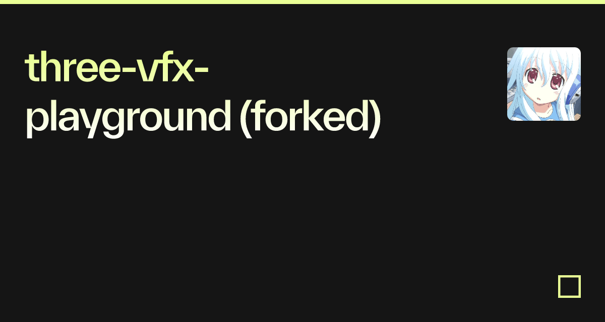three-vfx-playground (forked) - Codesandbox