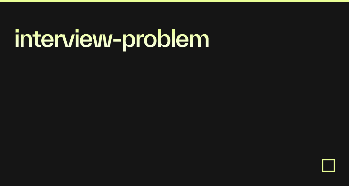 Interview Problem Codesandbox