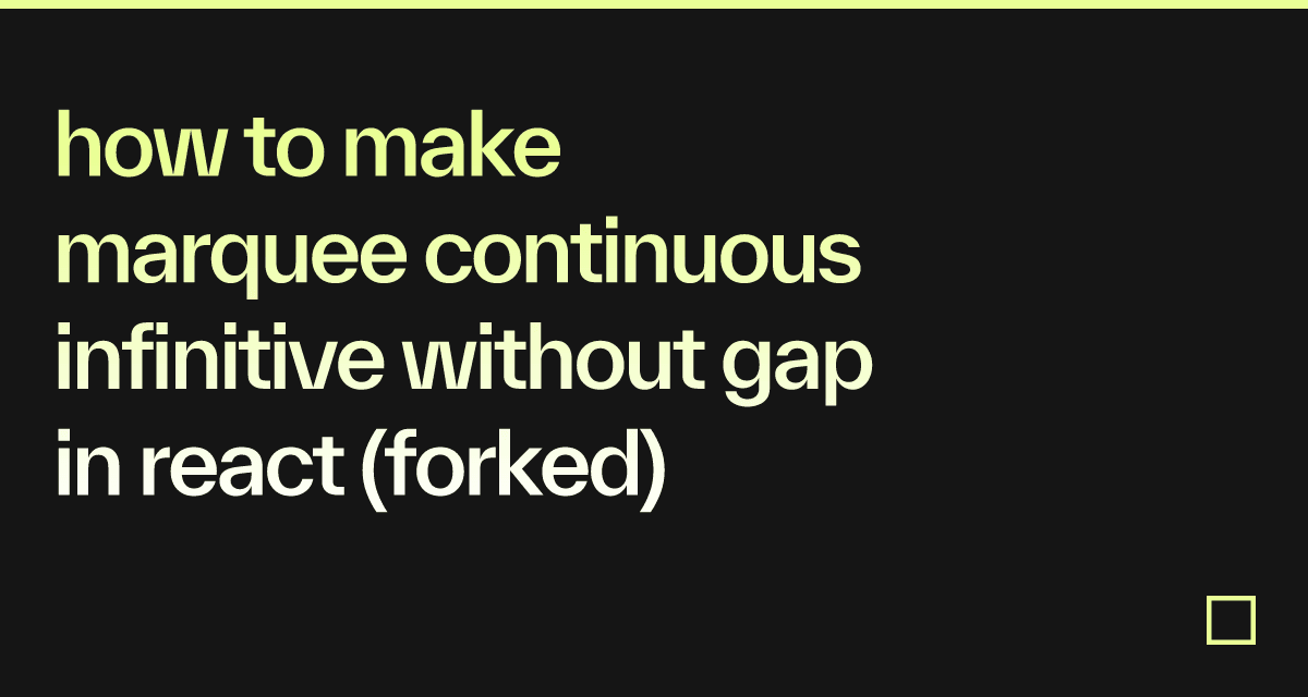 how to make marquee continuous infinitive without gap in react (forked ...