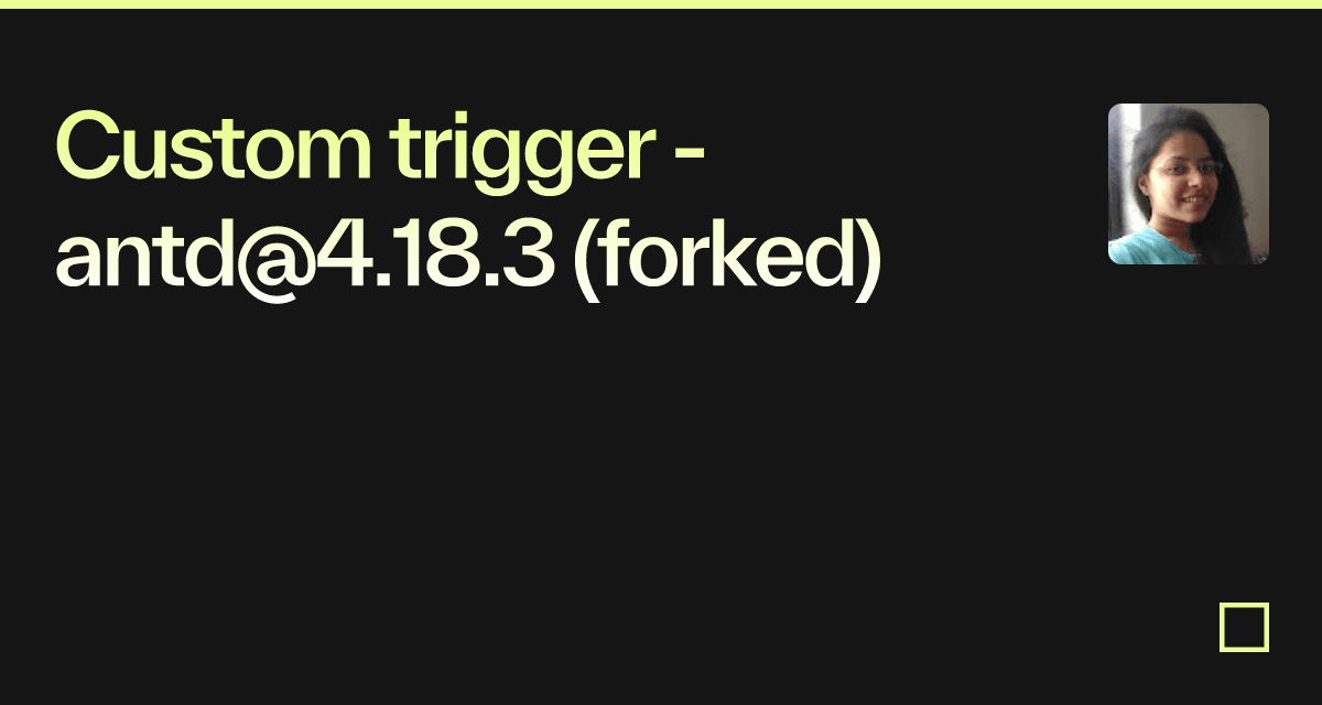 Custom trigger - antd@4.18.3 (forked) - Codesandbox Custom trigger - antd@4.18.3 (forked) - Codesandbox