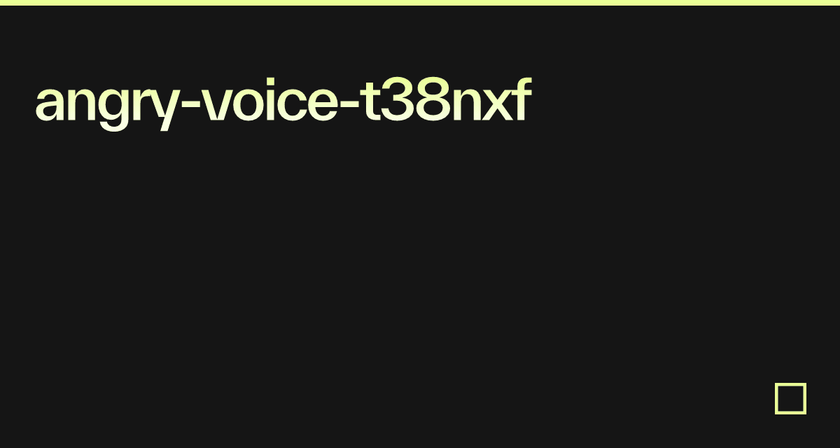 angry-voice-t38nxf - Codesandbox