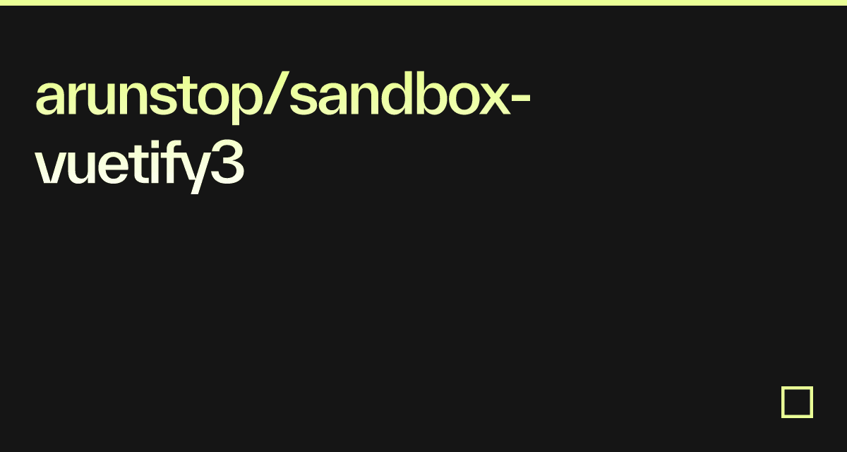 arunstop/sandbox-vuetify3 - Codesandbox