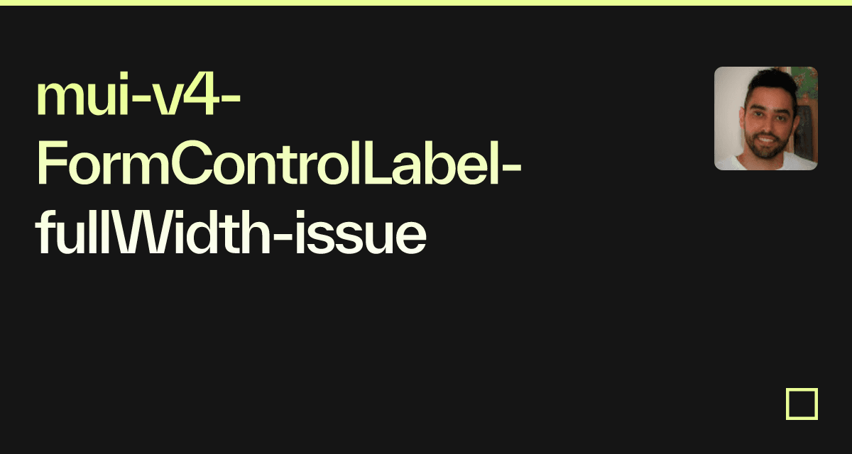Mui V4 Formcontrollabel Fullwidth Issue Codesandbox