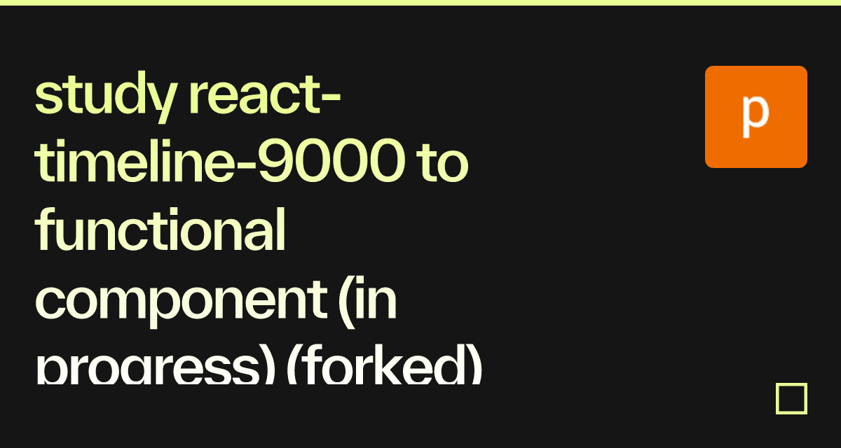 study react-timeline-9000 to functional component (in progress) (forked) - Codesandbox