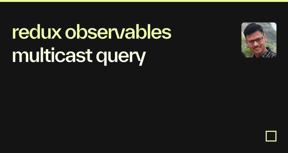 redux observables multicast query - Codesandbox