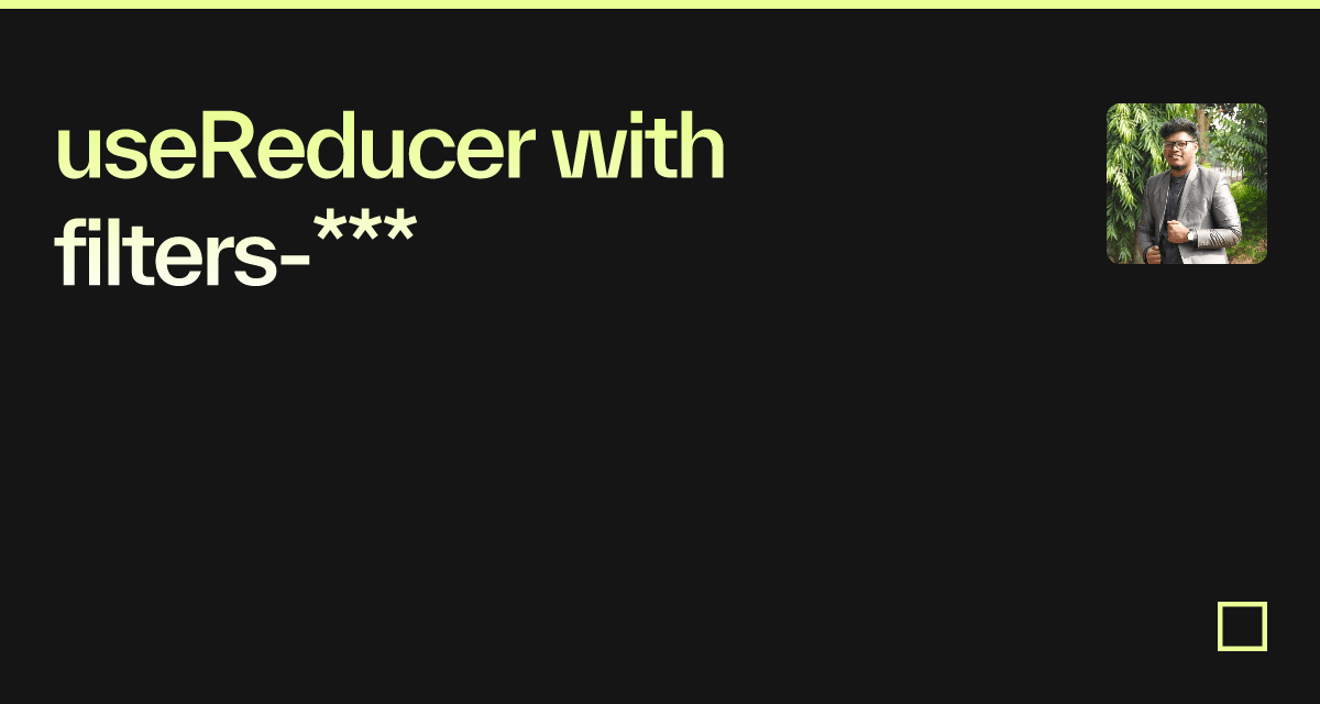 useReducer with filters-*** - Codesandbox