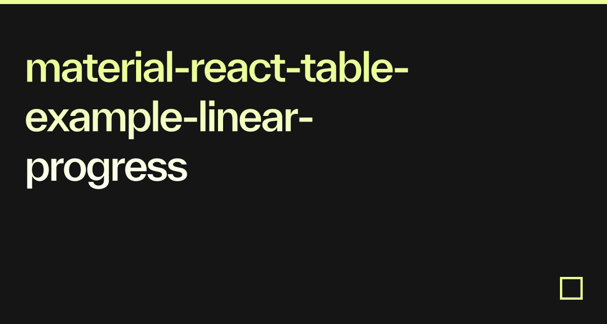 Material React Table Example Linear Progress Codesandbox