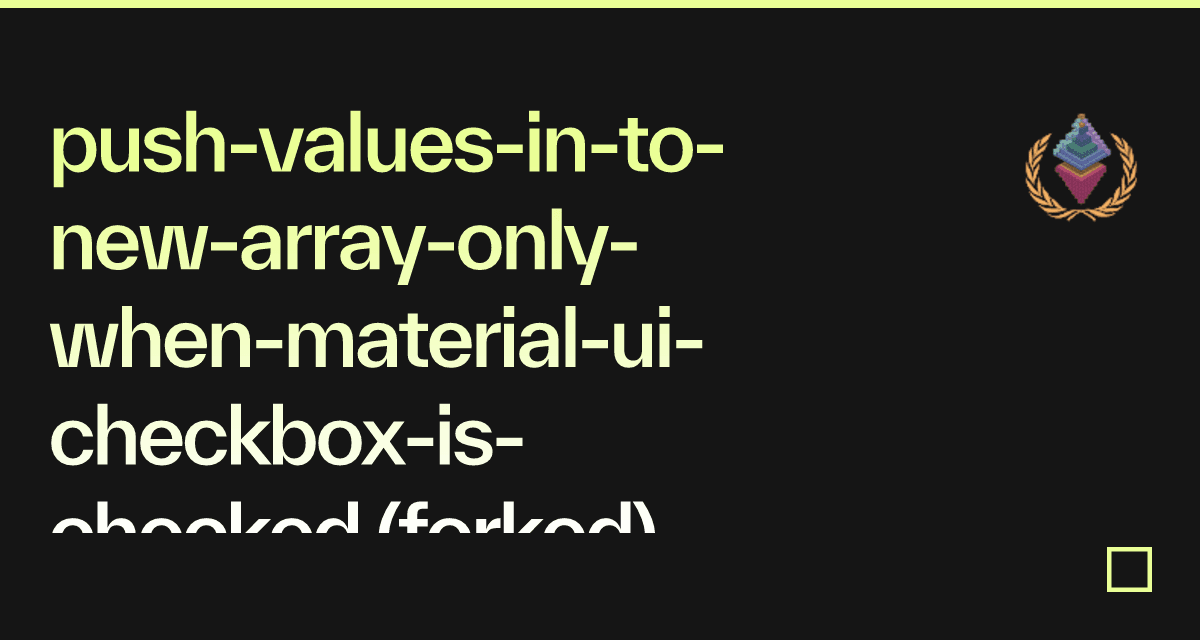 Push Values In To New Array Only When Material Ui Checkbox Is Checked Forked Codesandbox