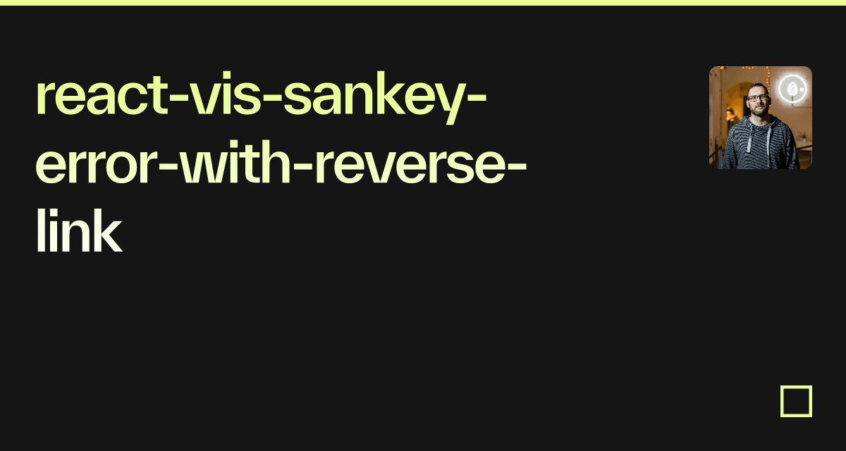 react-vis-sankey-error-with-reverse-link - Codesandbox