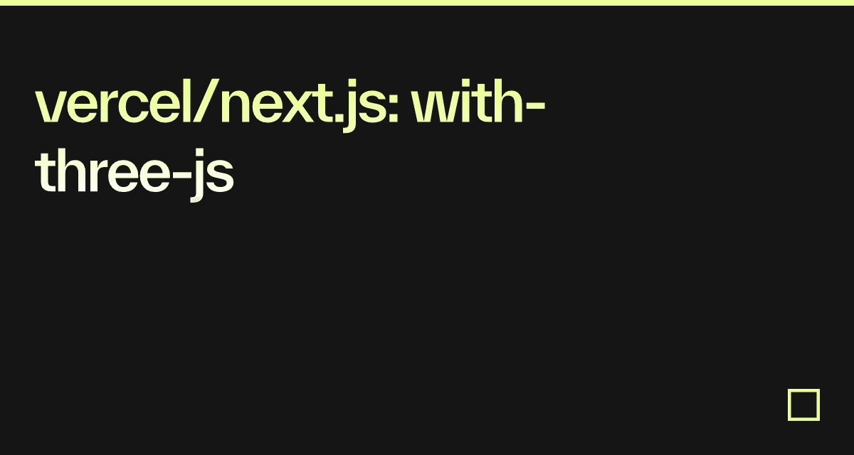 vercel/next.js: with-three-js - Codesandbox