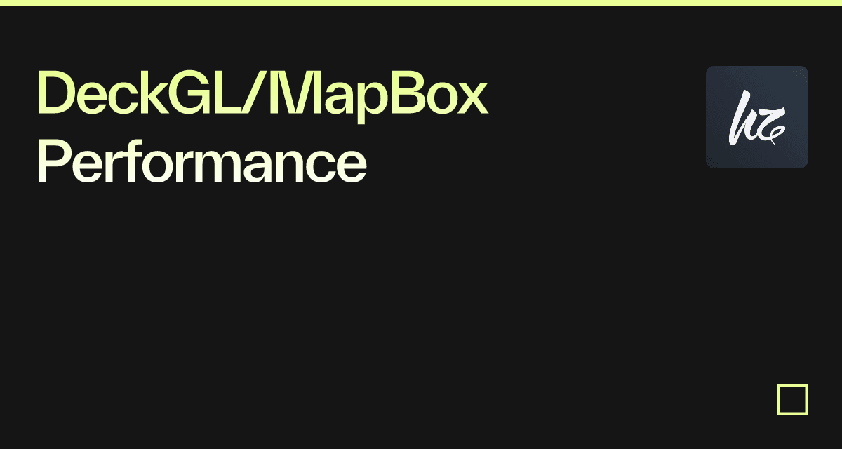 DeckGL/MapBox Performance - Codesandbox