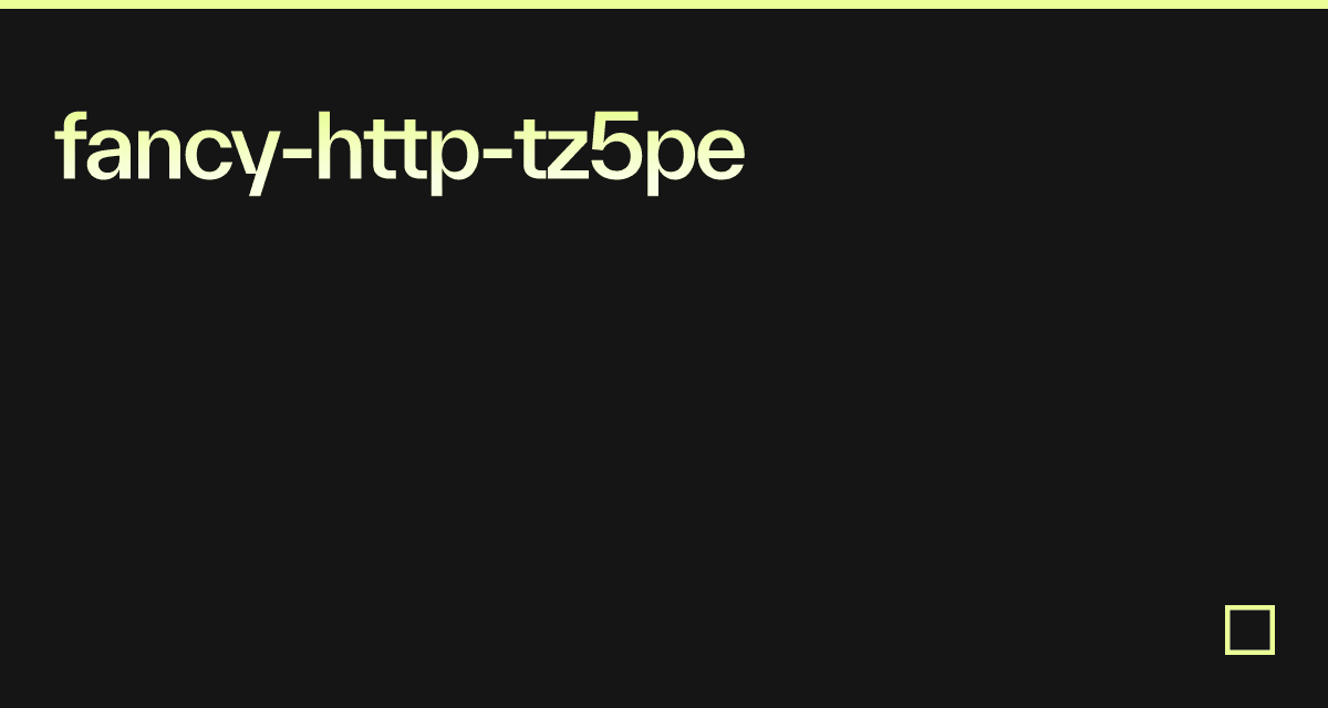 fancy-http-tz5pe - Codesandbox