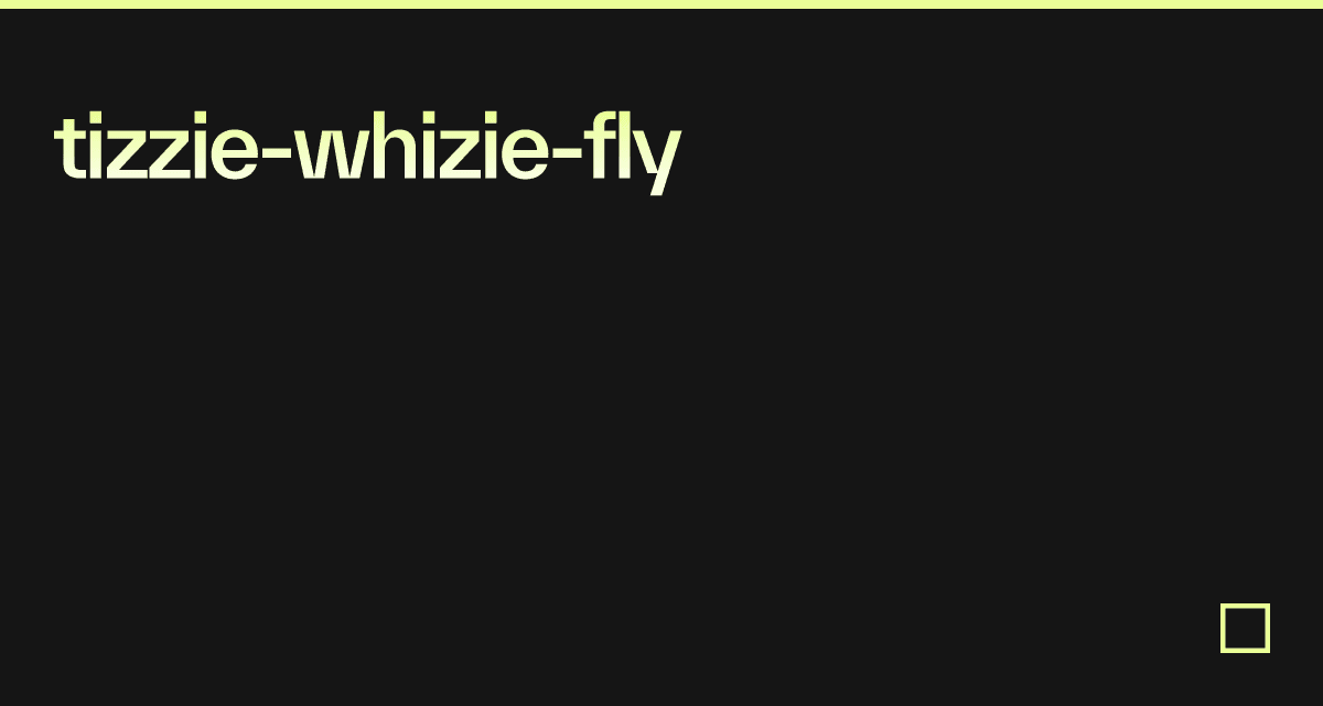 tizzie-whizie-fly - Codesandbox