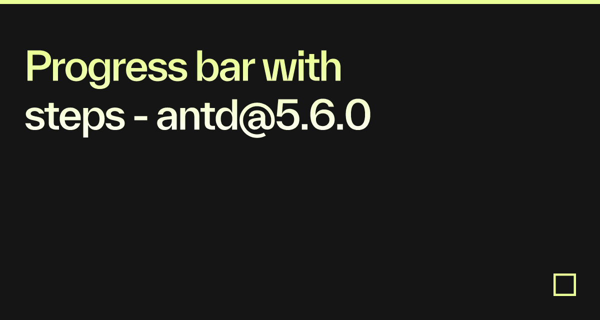 Progress bar with steps - antd@5.6.0 - Codesandbox