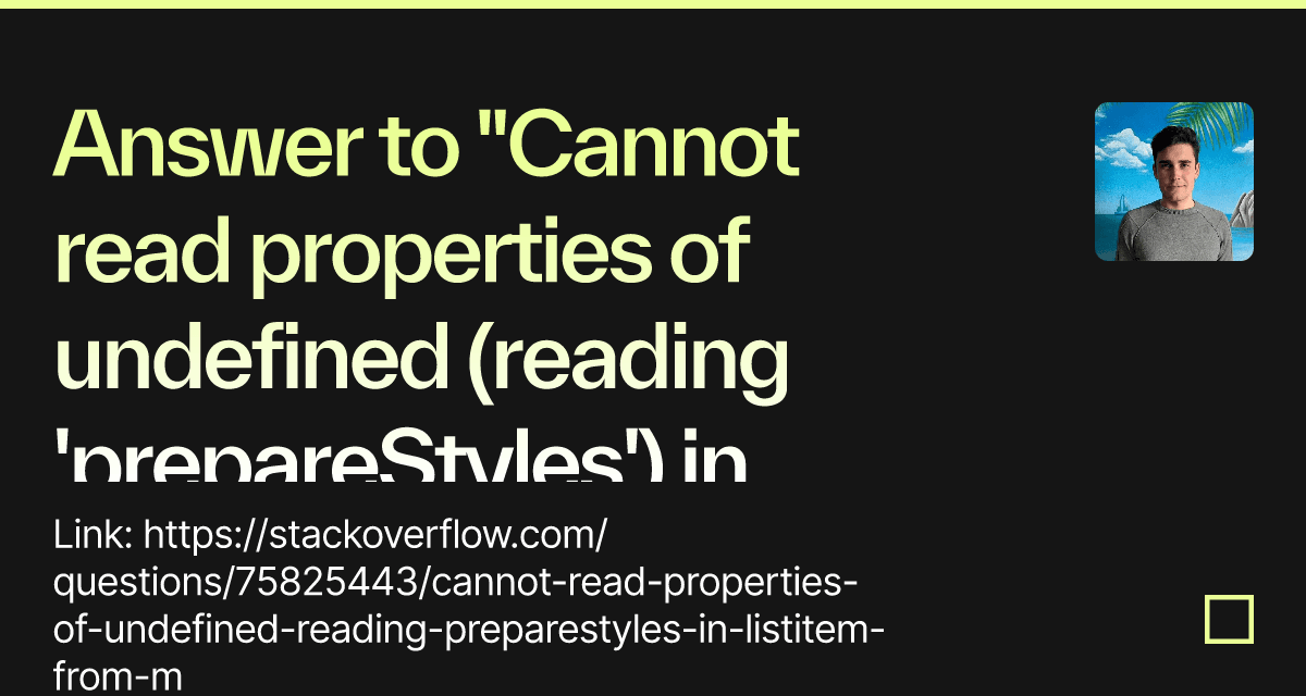 Answer To Cannot Read Properties Of Undefined Reading Preparestyles In Listitem From