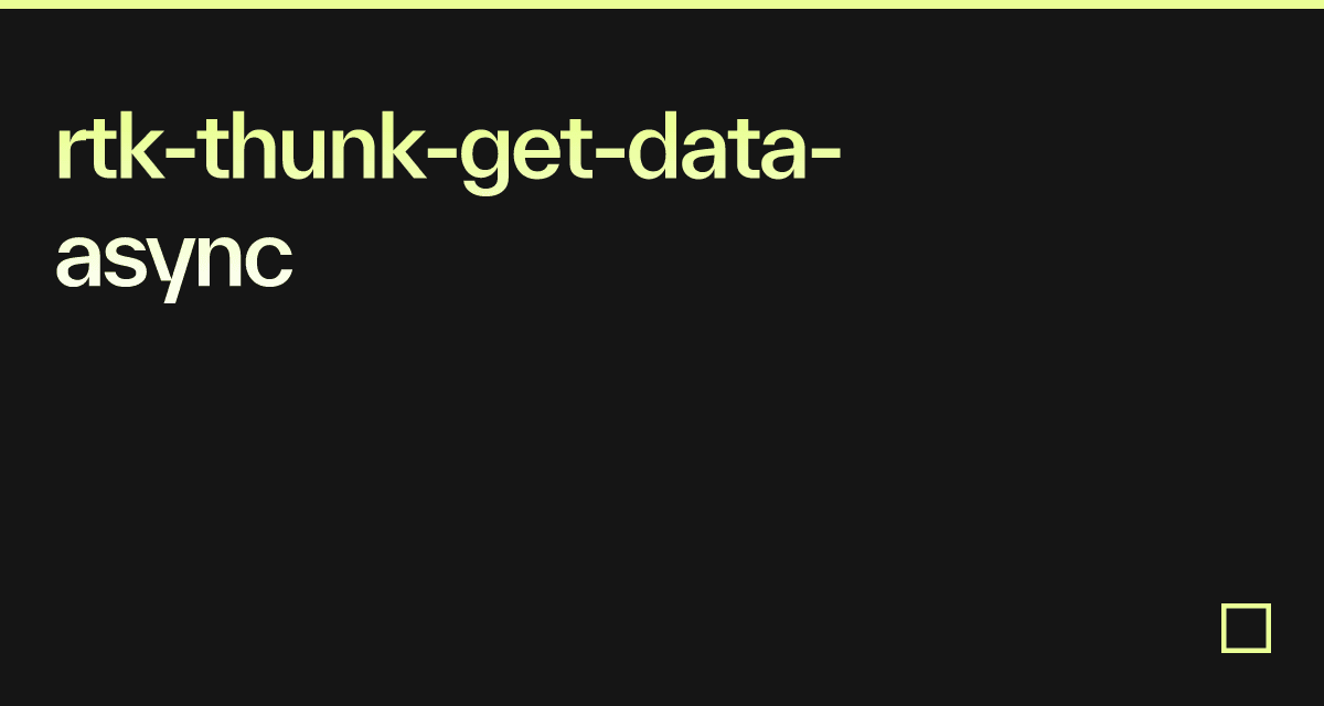 rtk-thunk-get-data-async - Codesandbox rtk-thunk-get-data-async - Codesandbox