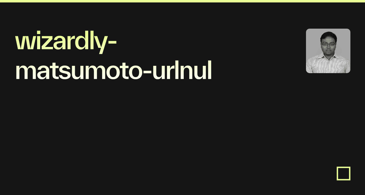 wizardly-matsumoto-urlnul - Codesandbox